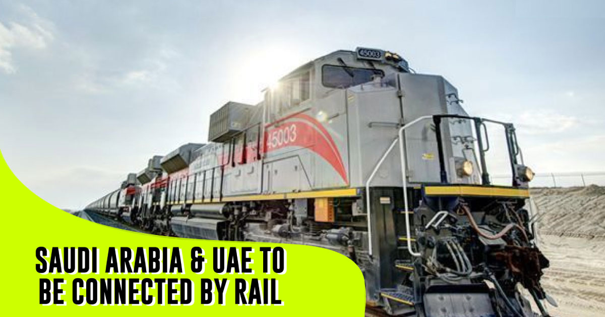 Saudi Arabia And UAE To Be Connected By A Rail Line By 2021 | Curly Tales