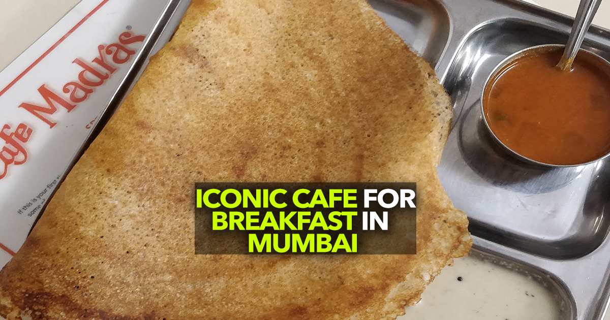 Cafe Madras In Matunga Is The Perfect Joint For Breakfasts! | Curly Tales