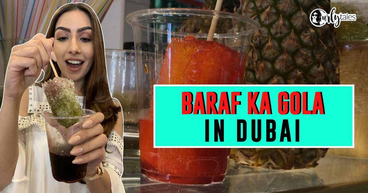 Baraf Ka Gola Is The 'Cool' New Dessert In Dubai | Curly Tales
